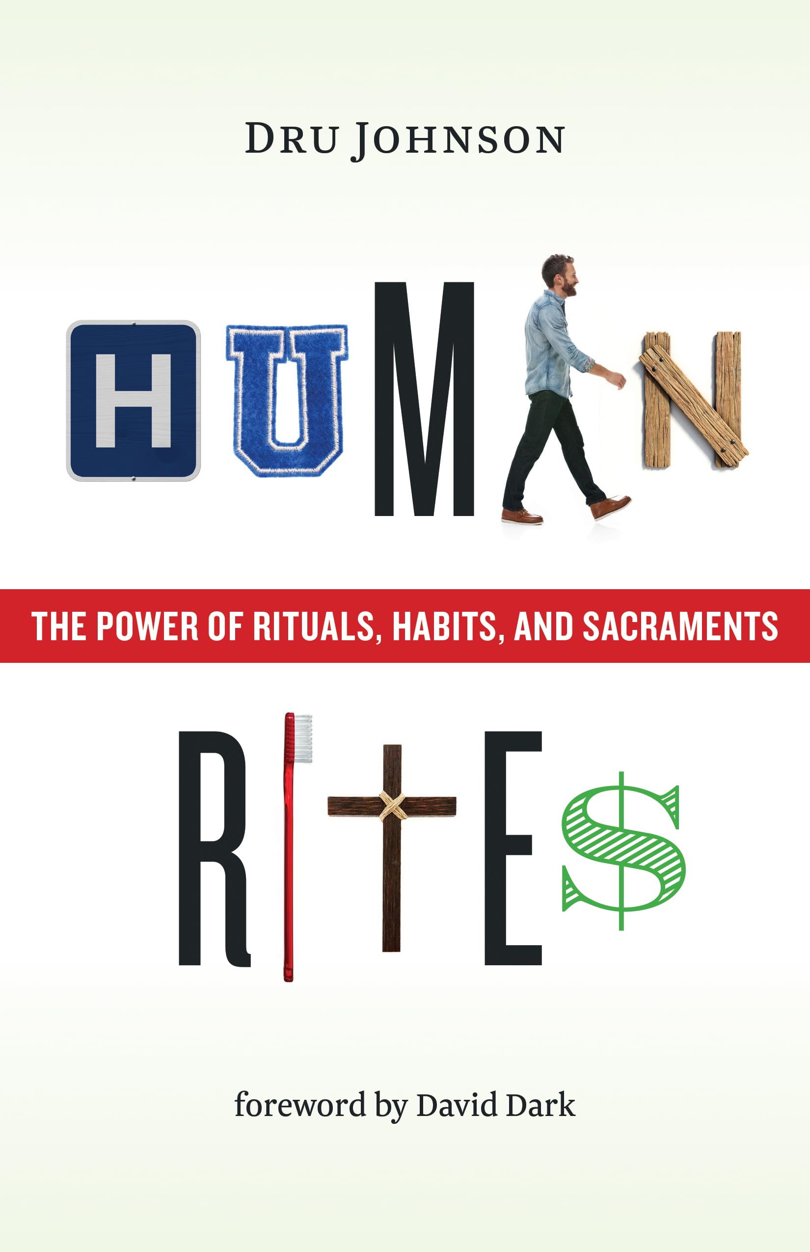 Human Rites: The Power of Rituals, Habits, and Sacraments: Johnson, Dru ...