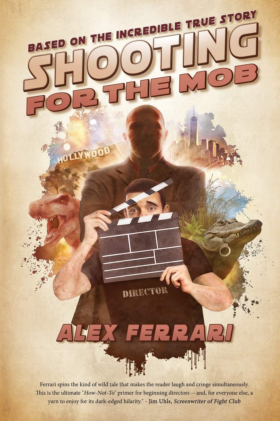 Shooting for the Mob: Based of the Incredible True Filmmaking Story ...