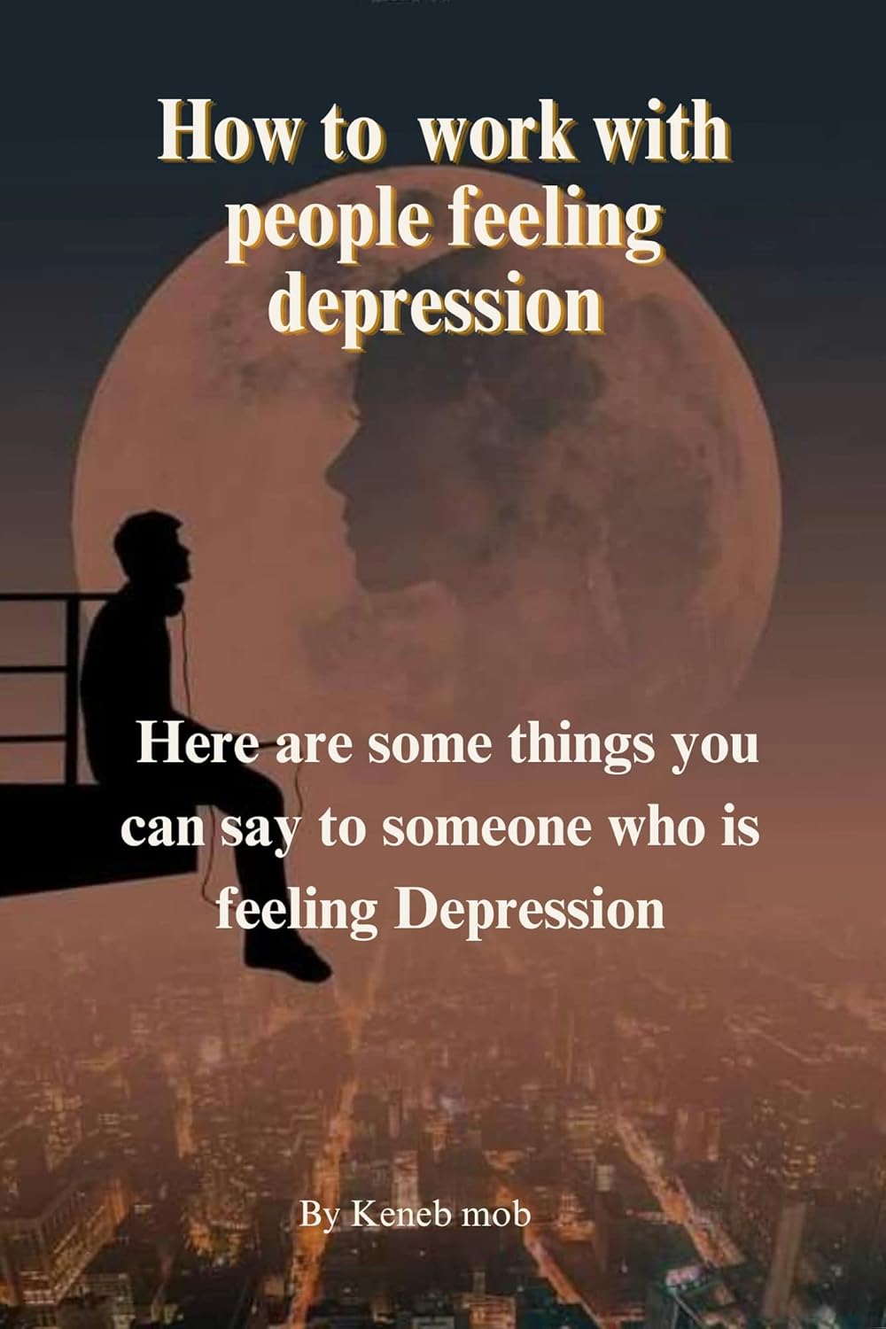 How to work with those feeling depression : Here are some things you ...
