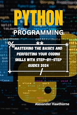 Amazon.co.jp: PYTHON PROGRAMMING: Mastering the Basics and Perfecting Your Coding Skills With ...