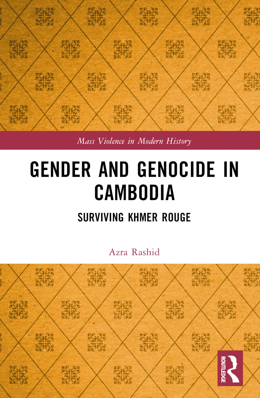 Gender and Genocide in Cambodia: Surviving Khmer Rouge (Mass Violence ...