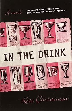 In the Drink: A Novel: Christensen, Kate: 9780385720212: Amazon.com: Books