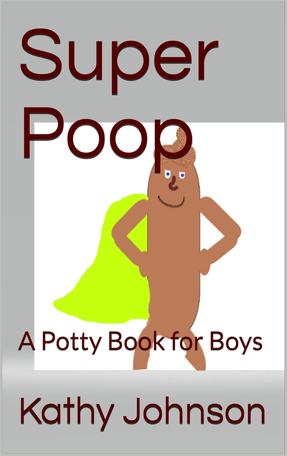 Super Poop: A Potty Book for Boys eBook : Johnson, Kathy: Amazon.co.uk ...