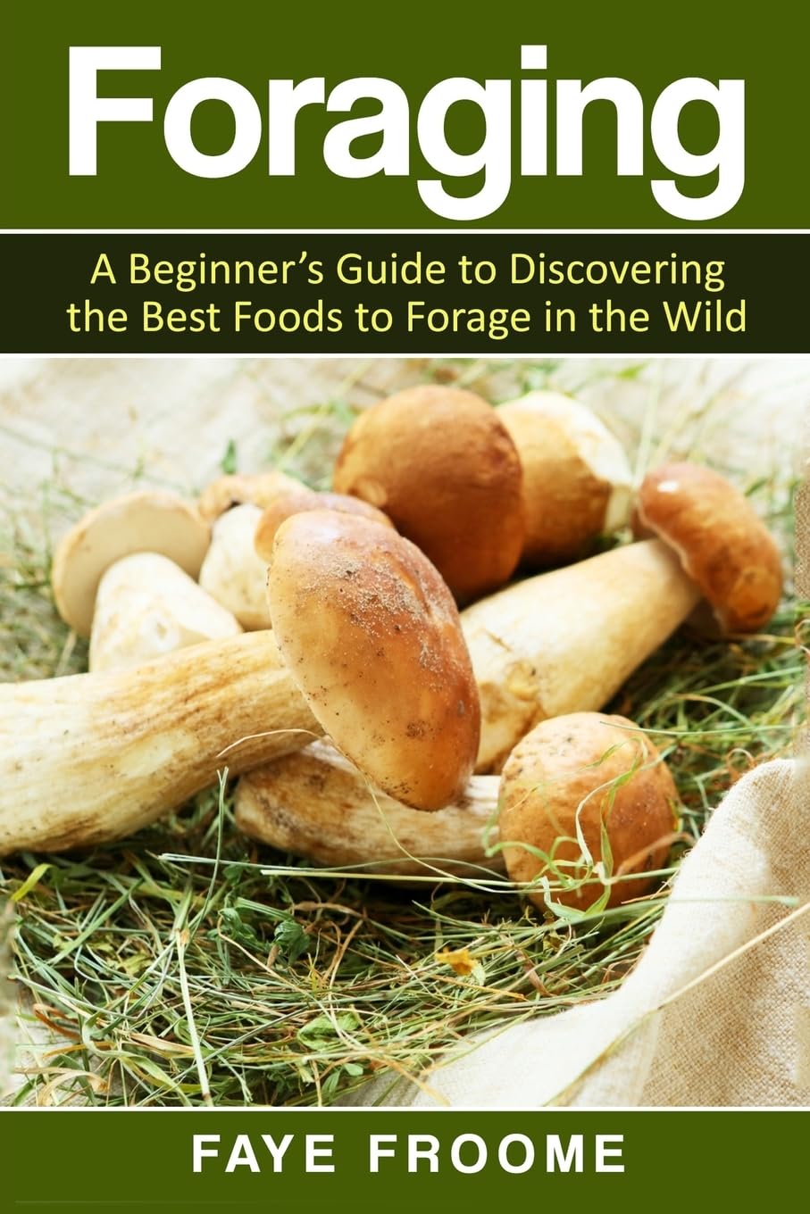 Foraging: A beginner’s guide to discovering the best foods to forage in ...