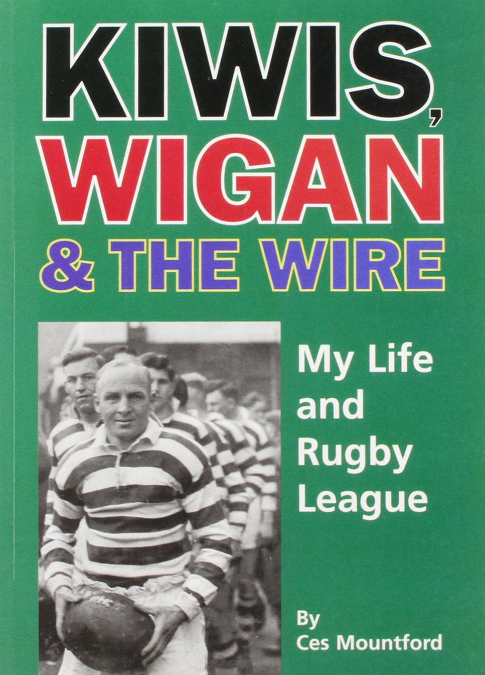 Kiwis, Wigan and the Wire : My Life and Rugby League: Ces Mountford ...