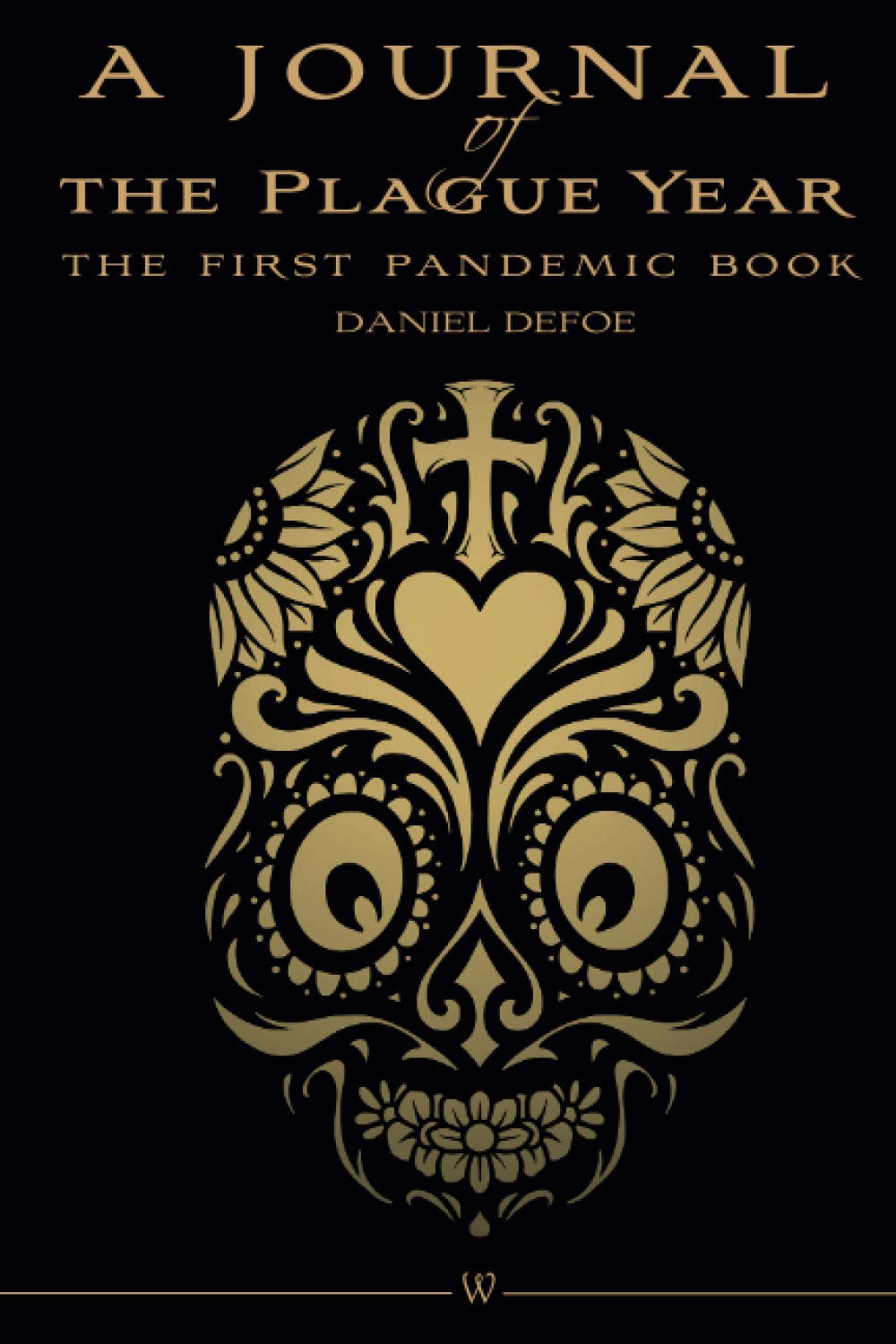A Journal of the Plague Year (Wisehouse Classics Edition): Daniel Defoe ...