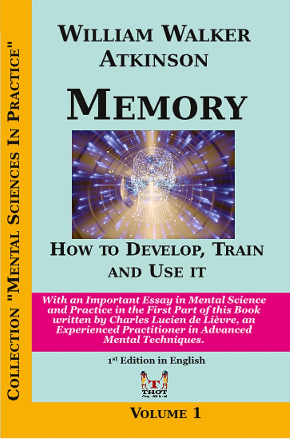 Memory: How to Develop, Train and Use It: With an important Essay in ...