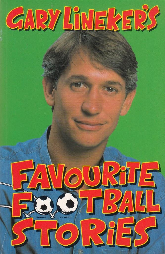 Gary Lineker's Favourite Football Stories: Lineker, Gary ...