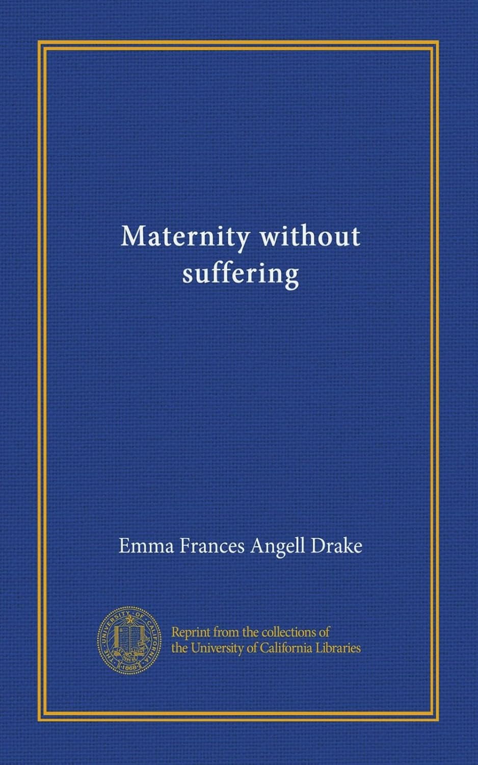 Maternity without suffering: Drake, Emma Frances Angell: Amazon.com: Books