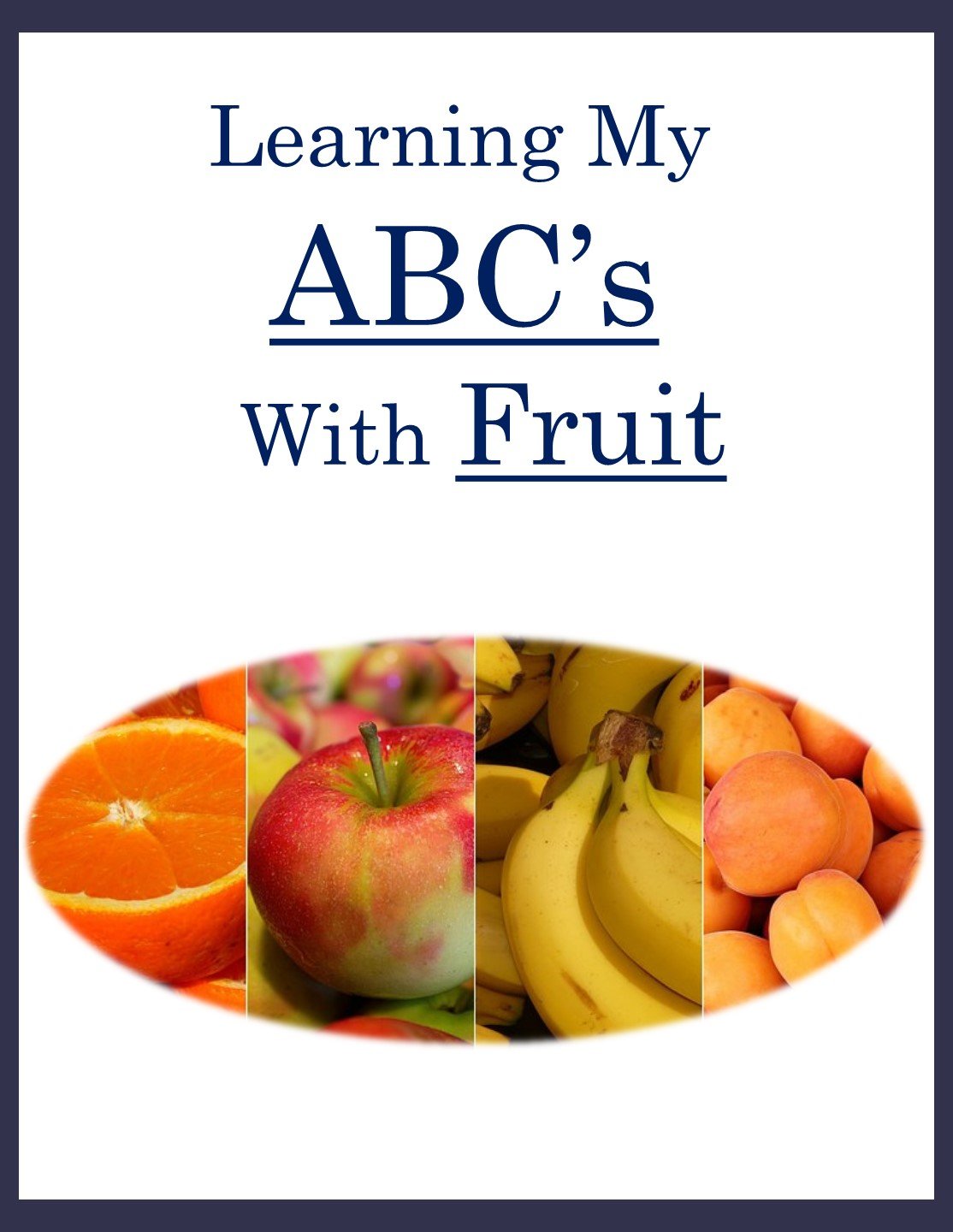 Learning My ABC's With Fruit - Kindle edition by Bowers, C. Lynn ...
