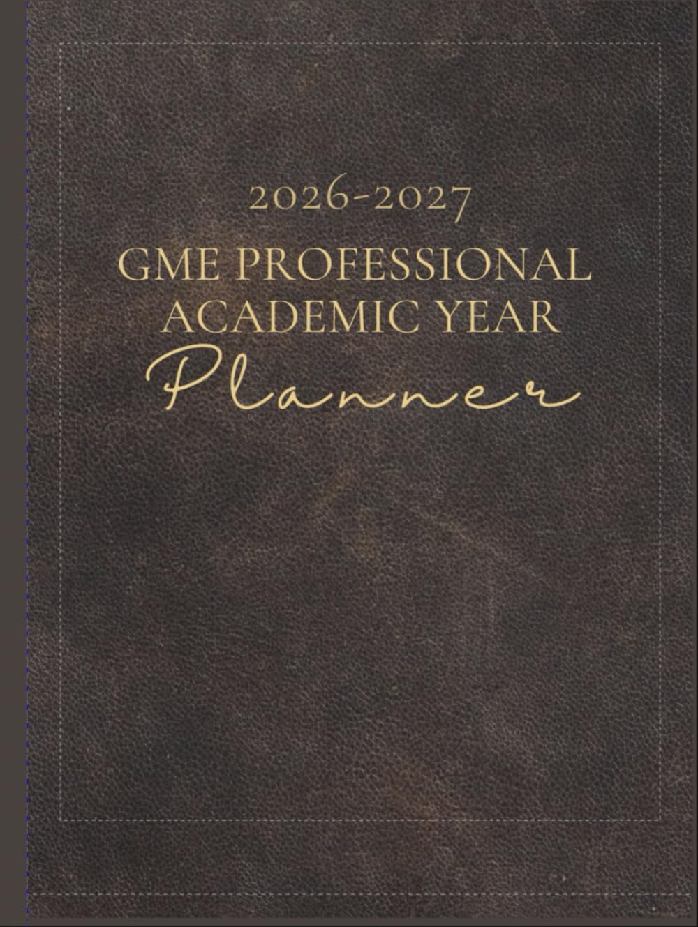 GME Professional Academic Year Planner 2026-2027: Basic Option: Gohre ...