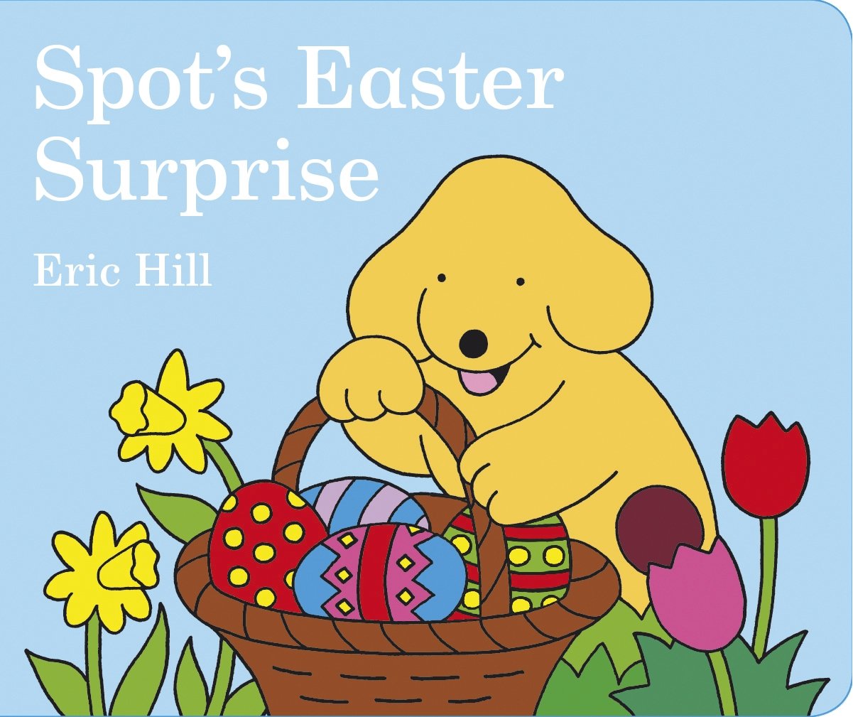 Spot's Easter Surprise : Hill, Eric: Amazon.co.uk: Books