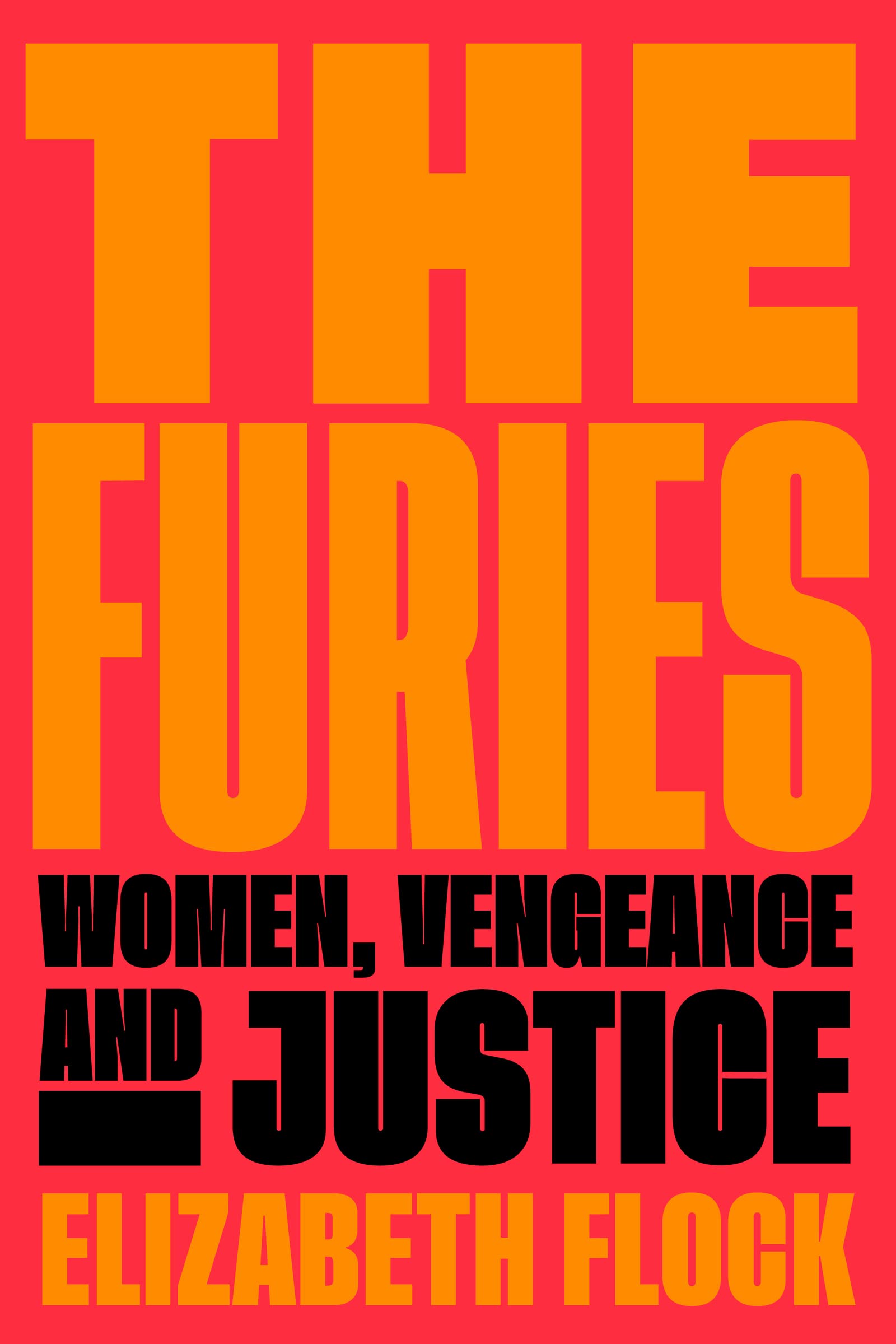 The Furies: Women, Vengeance, and Justice: Flock, Elizabeth ...