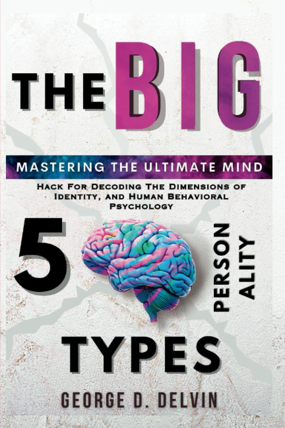 Amazon.com: The Big 5 Personality Types: Mastering the Ultimate Mind Hack For Decoding the ...