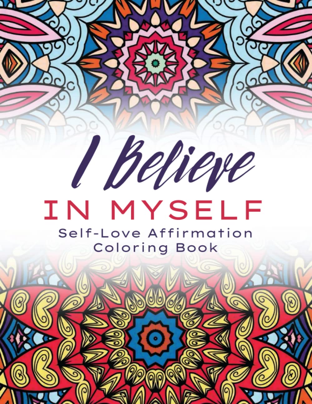 I Believe in Myself, Self-Love Affirmation Coloring Book: 60+ Relaxing ...