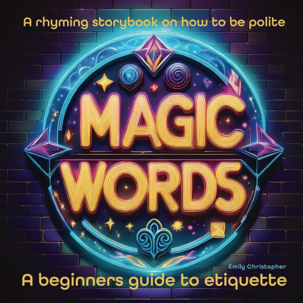 Magic Words: A rhyming storybook on how to be polite. A beginners guide ...