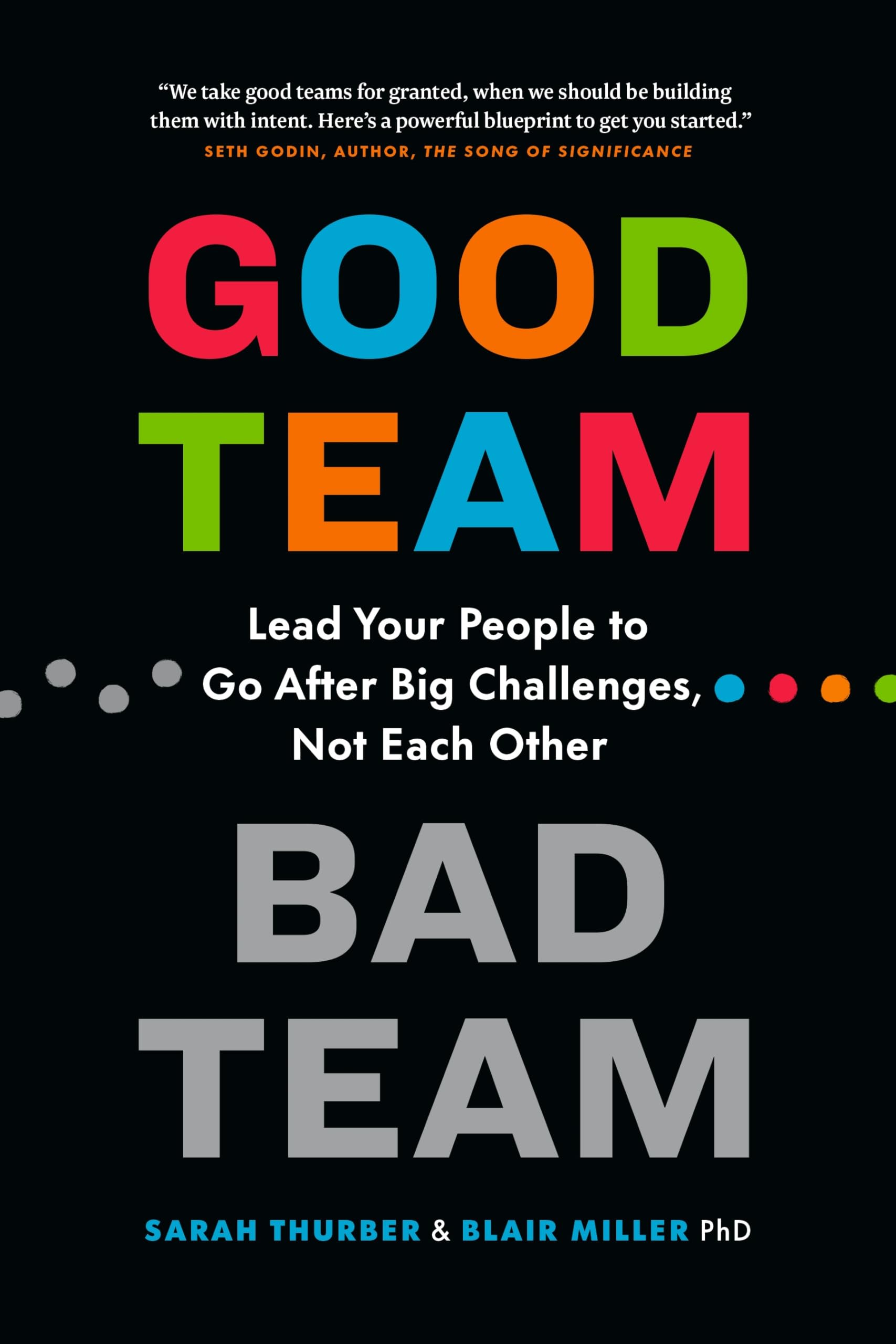 Good Team, Bad Team: Lead Your People to Go After Big Challenges, Not ...