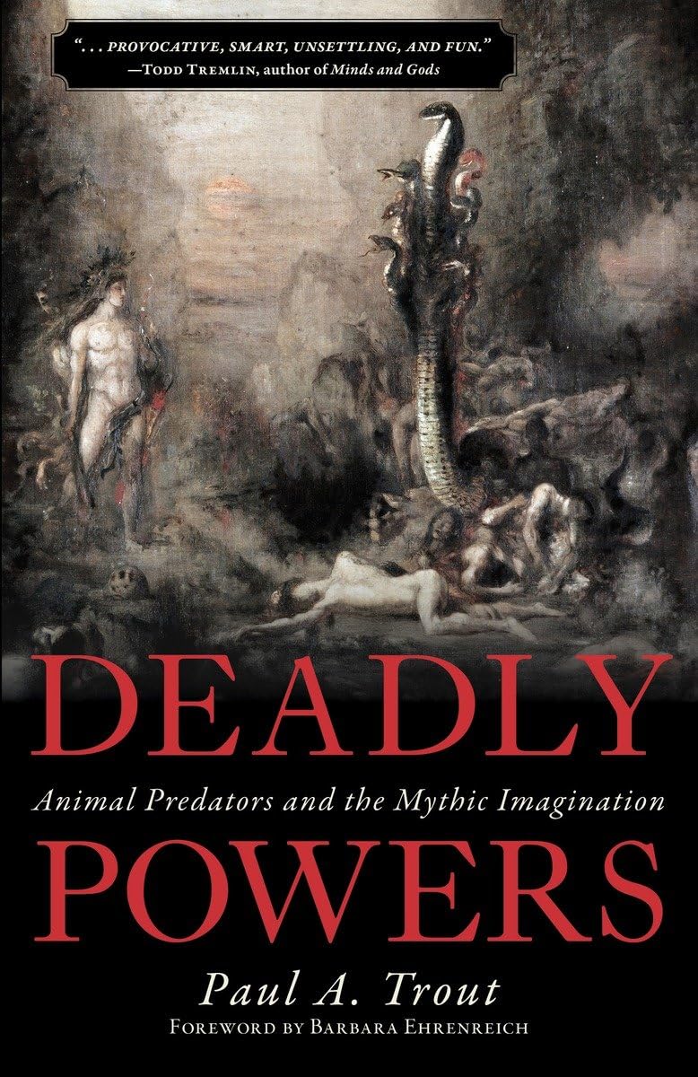 Deadly Powers: Animal Predators and the Mythic Imagination: Paul A ...