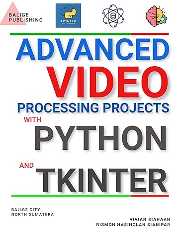 ADVANCED VIDEO PROCESSING PROJECTS WITH PYTHON AND TKINTER eBook : Siahaan, Vivian, Sianipar ...