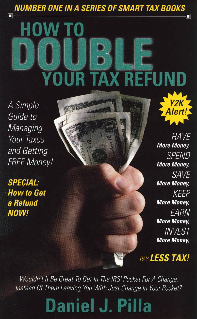 How to Double Your Tax Refund: Daniel J.Pilla: 9781884367045: Amazon ...