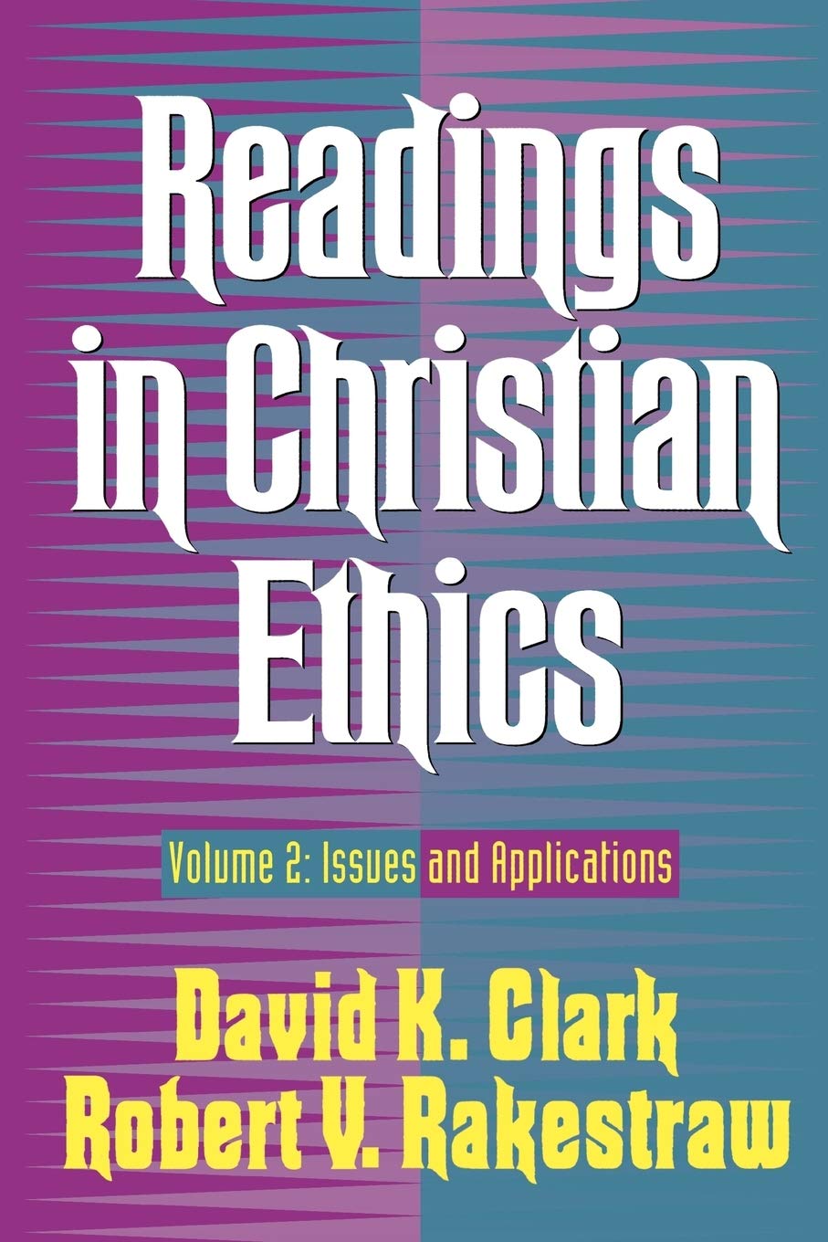 Readings in Christian Ethics: Issues and Applications: Rakestraw ...