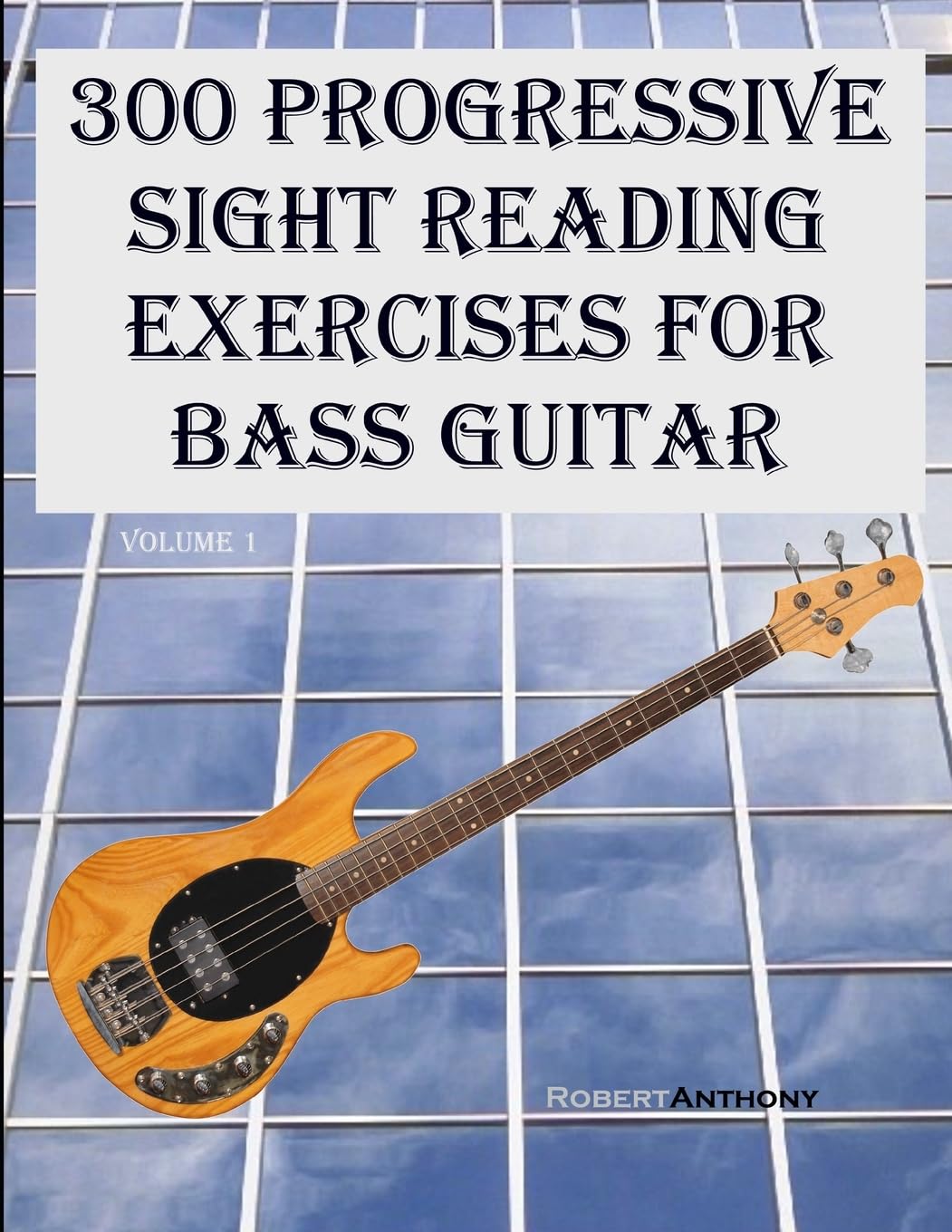 300 Progressive Sight Reading Exercises for Bass Guitar: Volume 1 ...