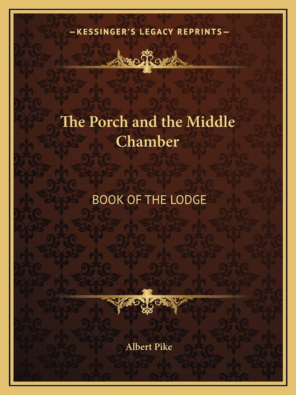 The Porch and the Middle Chamber: Book of the Lodge: Pike, Albert ...