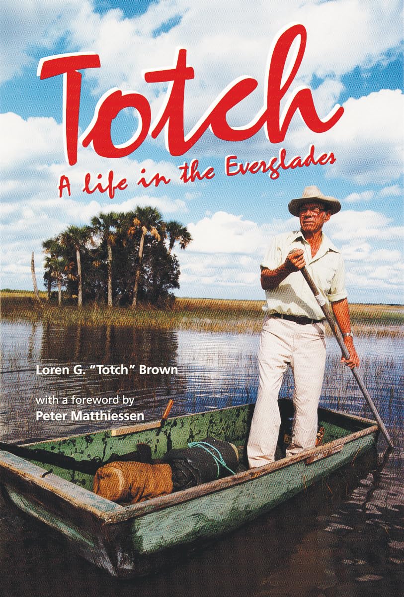 Totch: A Life in the Everglades: Brown, Loren G.: 9780813012285: Amazon ...