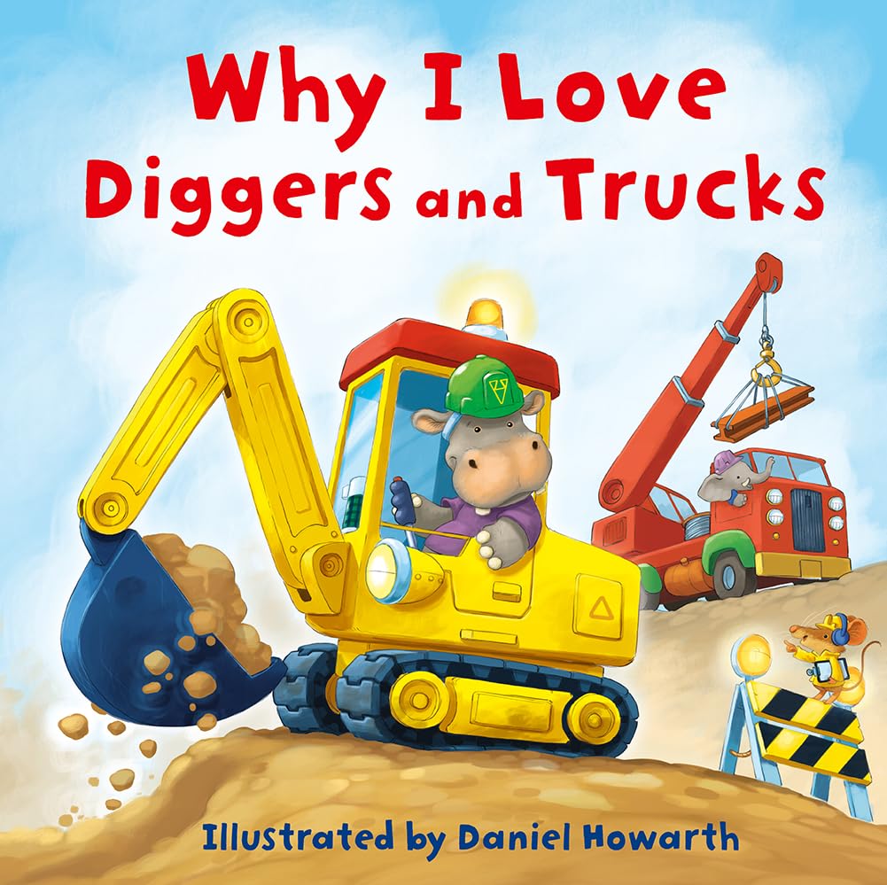 Why I Love Diggers and Trucks: A fun, illustrated children’s picture ...