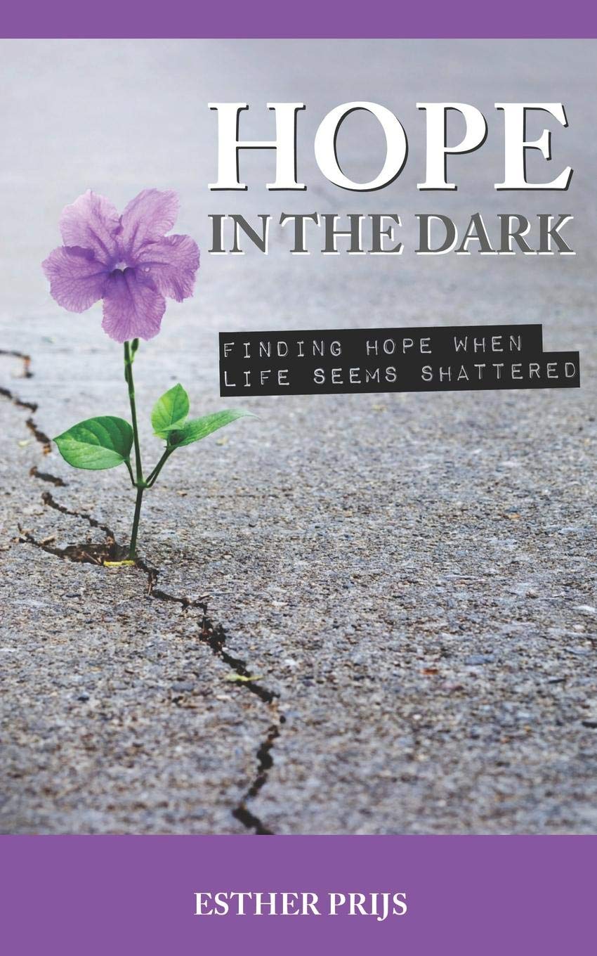 Hope in the dark: Finding hope when life seems shattered: Prijs, Esther ...