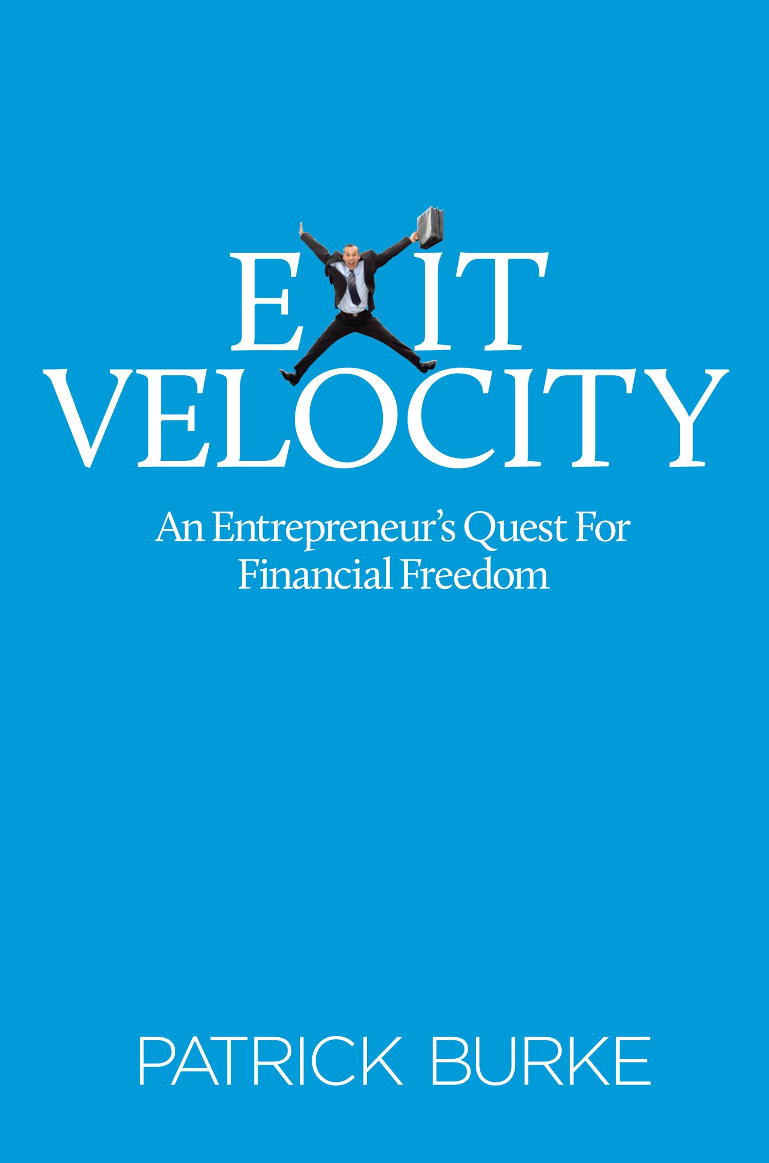 Exit Velocity: An Entrepreneur's Quest For Financial Freedom: Patrick ...