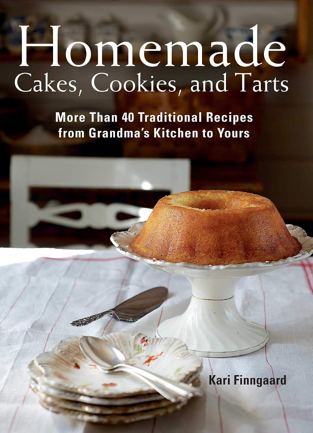 Homemade Cakes, Cookies, and Tarts: More Than 40 Traditional Recipes ...