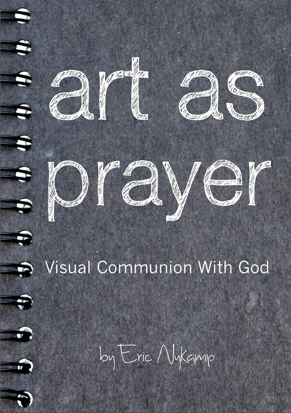 Art As Prayer: Nykamp, Eric: 9781257782758: Amazon.com: Books