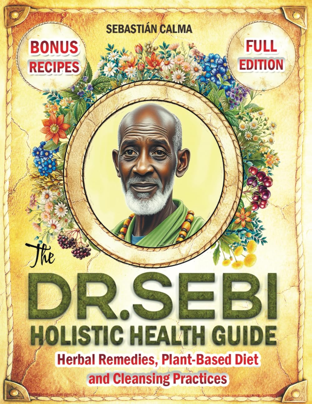 The Dr. Sebi Holistic Health Guide: Herbal Remedies, Plant-Based Anti ...