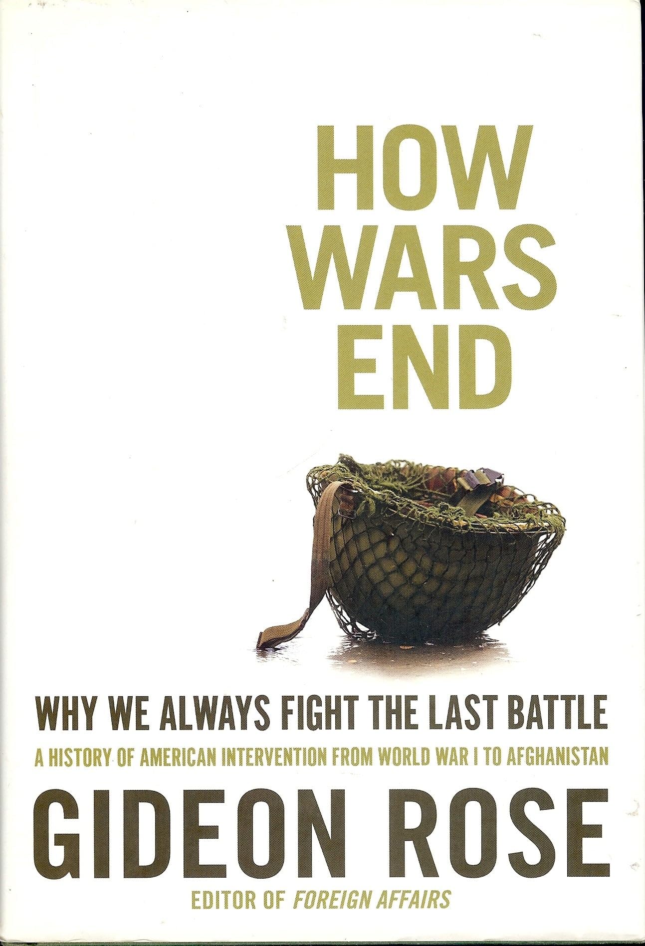 How Wars End: Why We Always Fight the Last Battle: Rose, Gideon ...