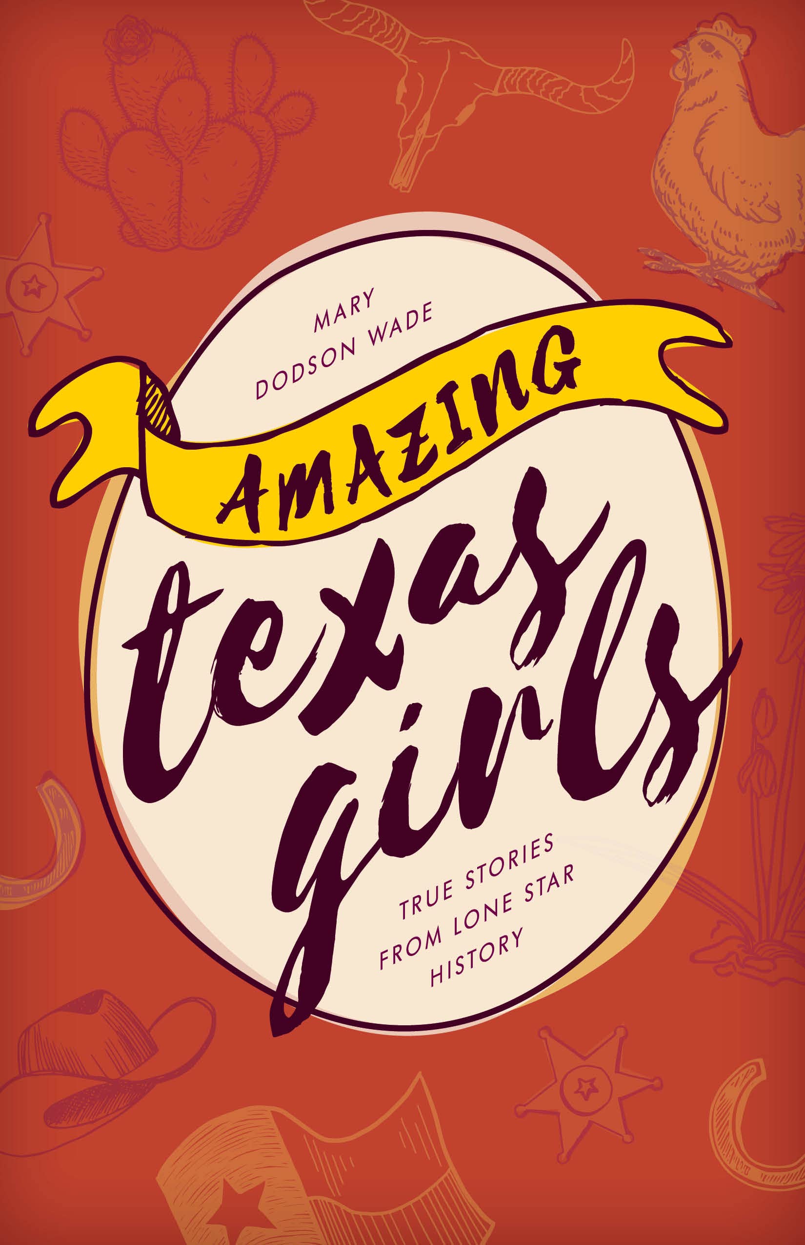 Amazing Texas Girls: True Stories from Lone Star History: Wade, Mary ...