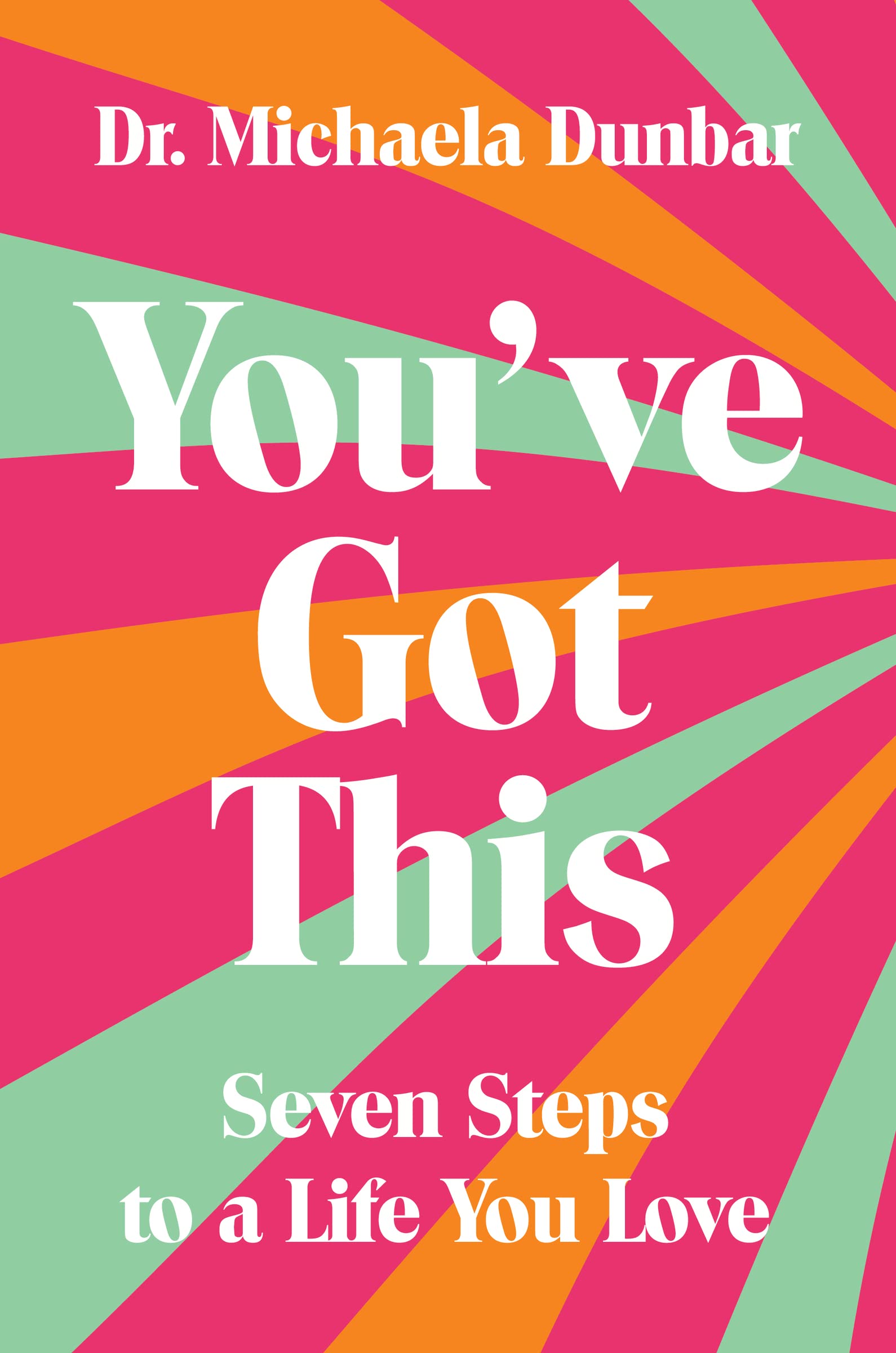 You've Got This: Seven Steps to a Life You Love: Dunbar, Michaela ...
