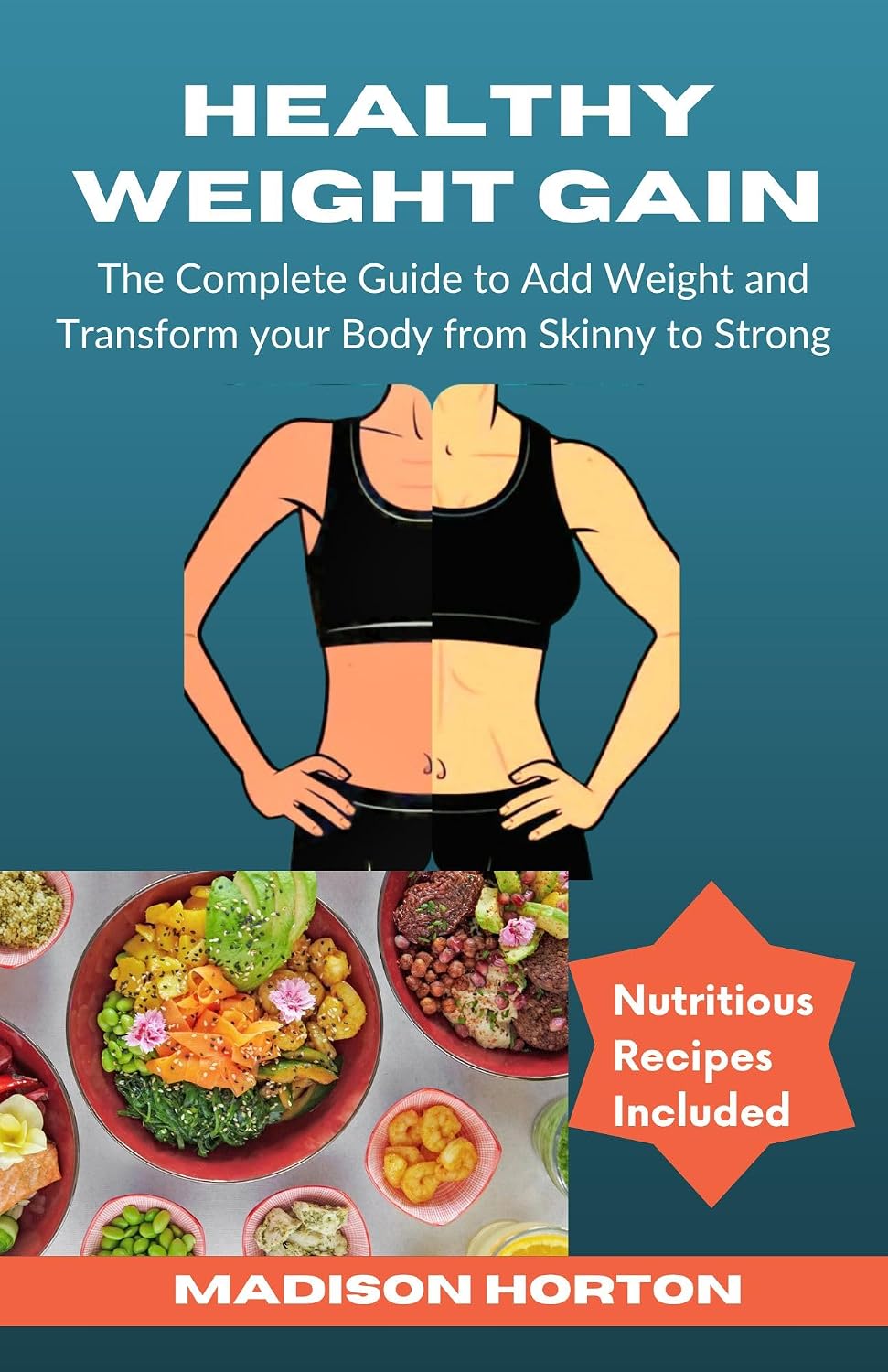HEALTHY WEIGHT GAIN: The Complete Guide to Add Weight and Transform ...