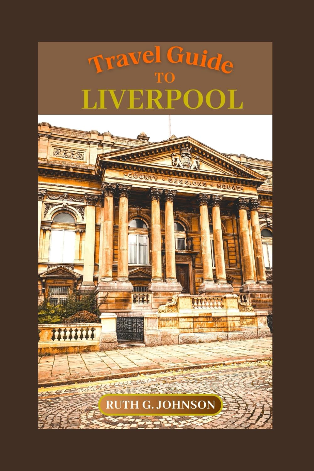 Liverpool Travel Guide 2023-2024: Experience Liverpool Travel Guide ...