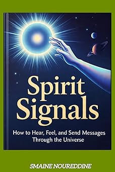 Spirit Signals: How to Hear, Feel, and Send Messages Through the ...