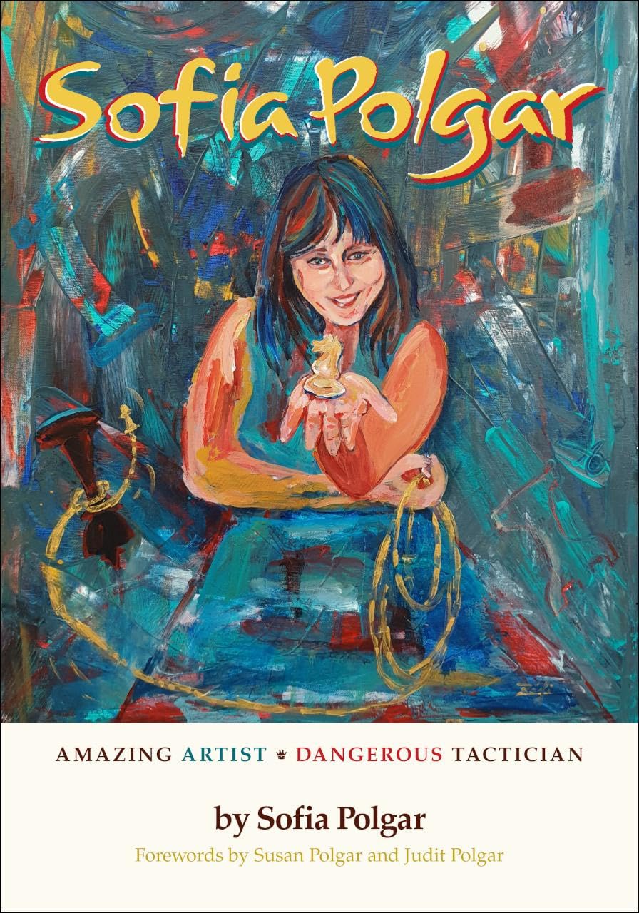 Sofia Polgar: Amazing Artist - Dangerous Tactician : Polgar, Sofia, Polgar, Judit, Polgar, Susan ...
