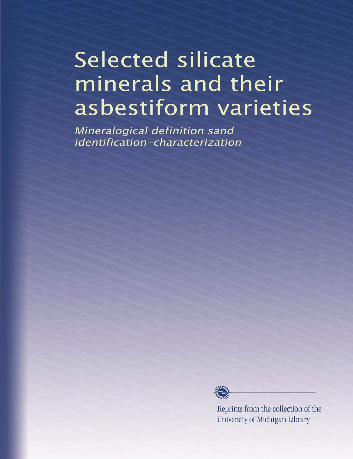 Selected silicate minerals and their asbestiform varieties ...