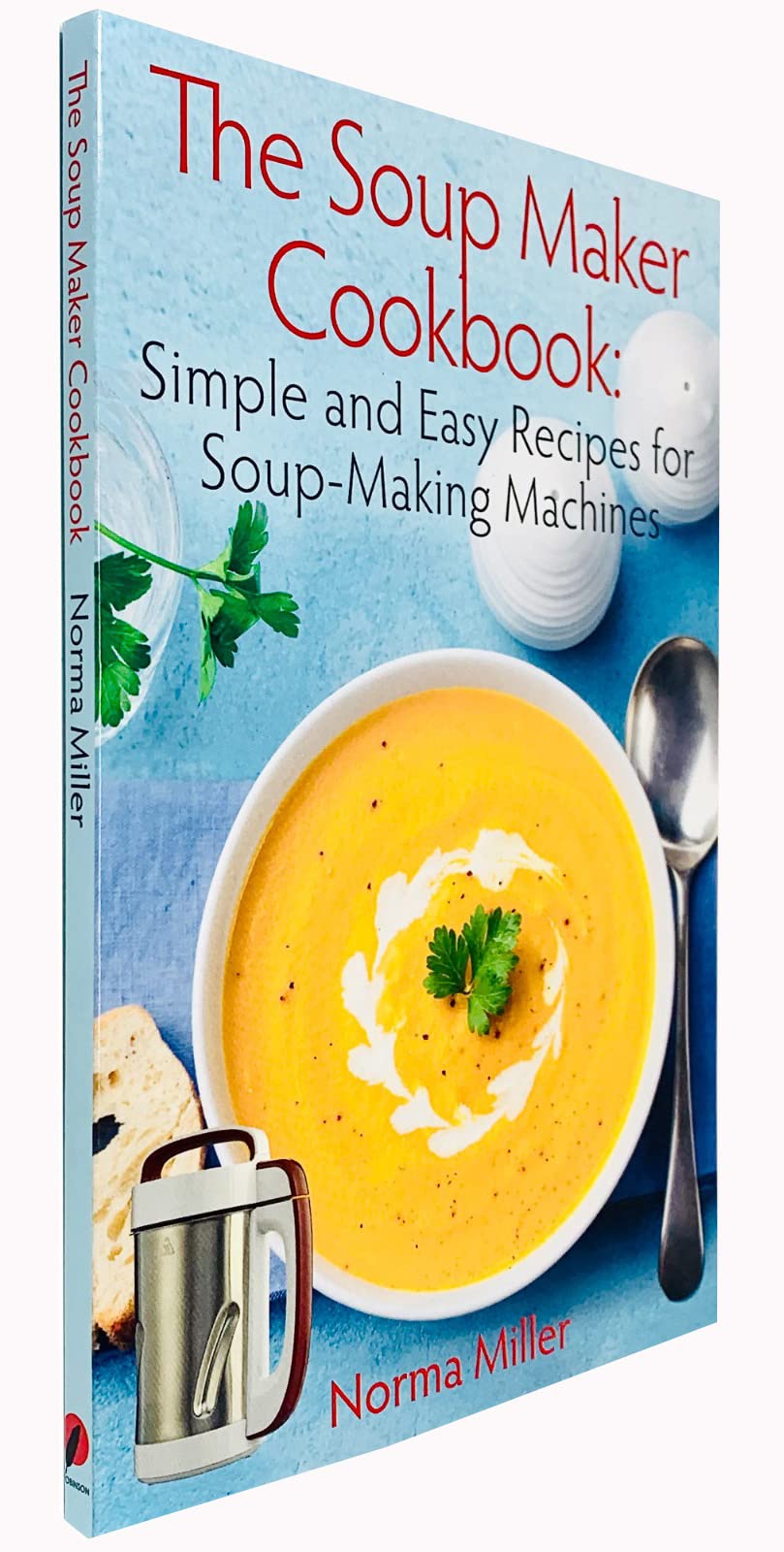 The Soup Maker Cookbook: Simple and Easy Recipes for Soup-Making ...