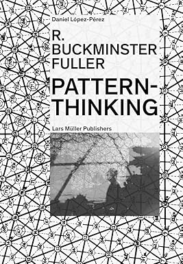 R. Buckminster Fuller: Pattern-Thinking: Fuller, R. Buckminster, López ...