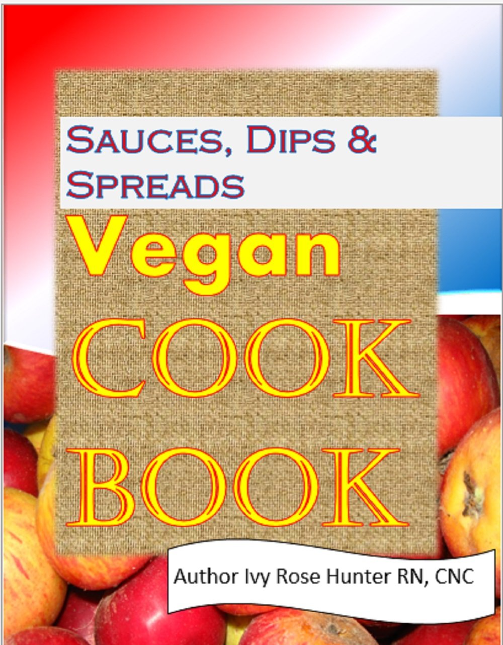 Sauces Dips and Spreads Vegan Cook Book - Kindle edition by Hunter, Ivy ...