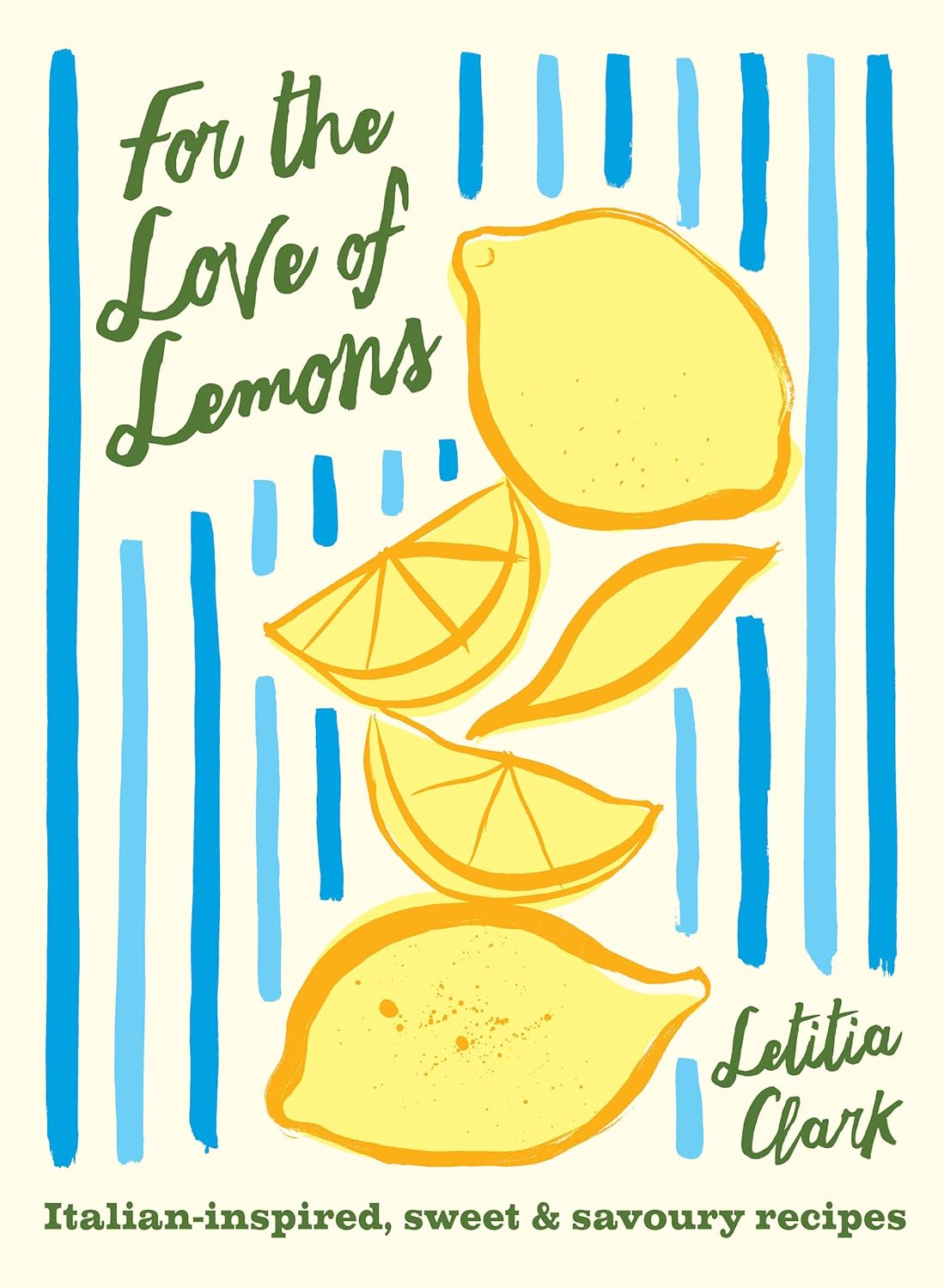 For the Love of Lemons: Italian-inspired, Sweet and Savoury Recipes ...
