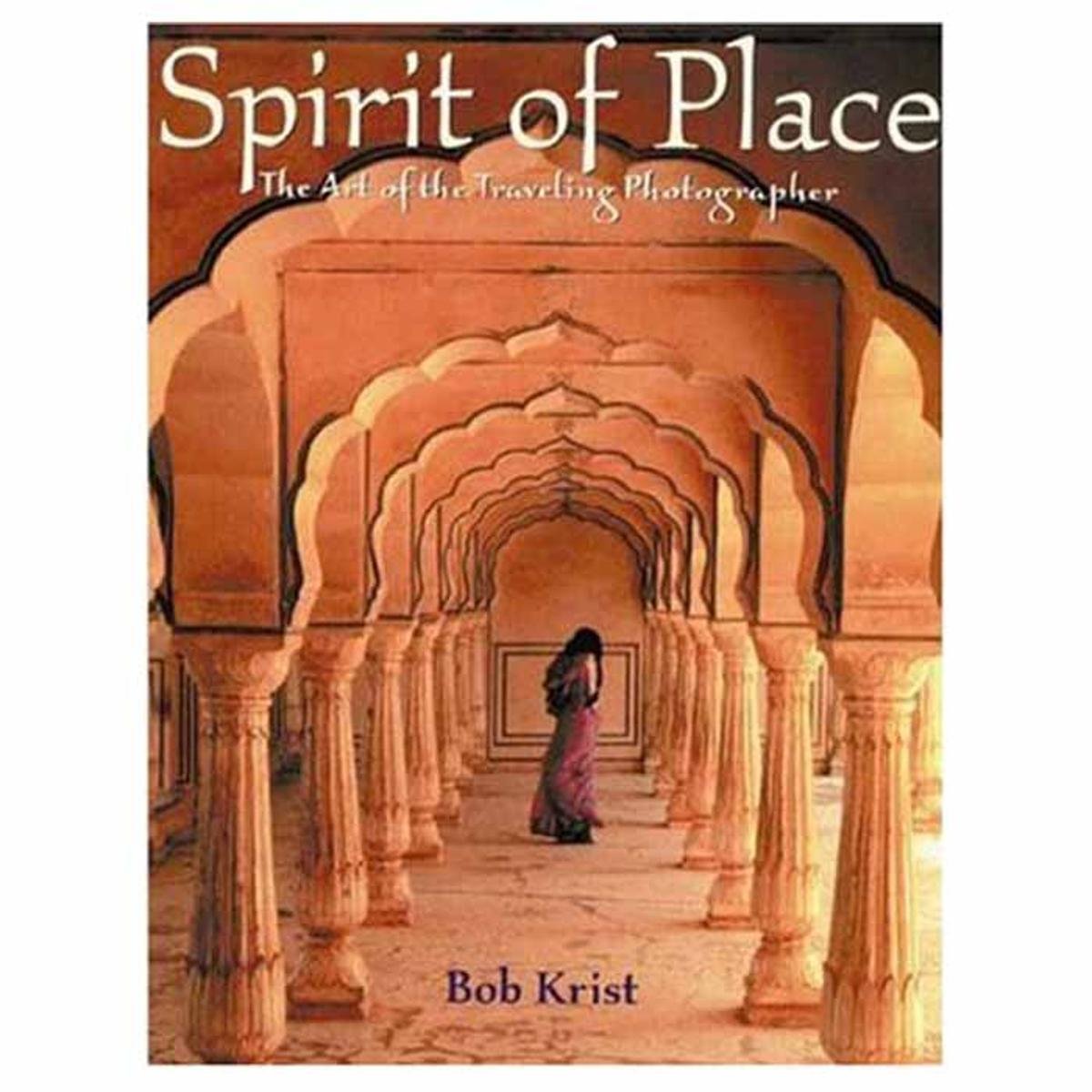 Spirit of Place: The Art of the Traveling Photographer: Krist, Bob ...