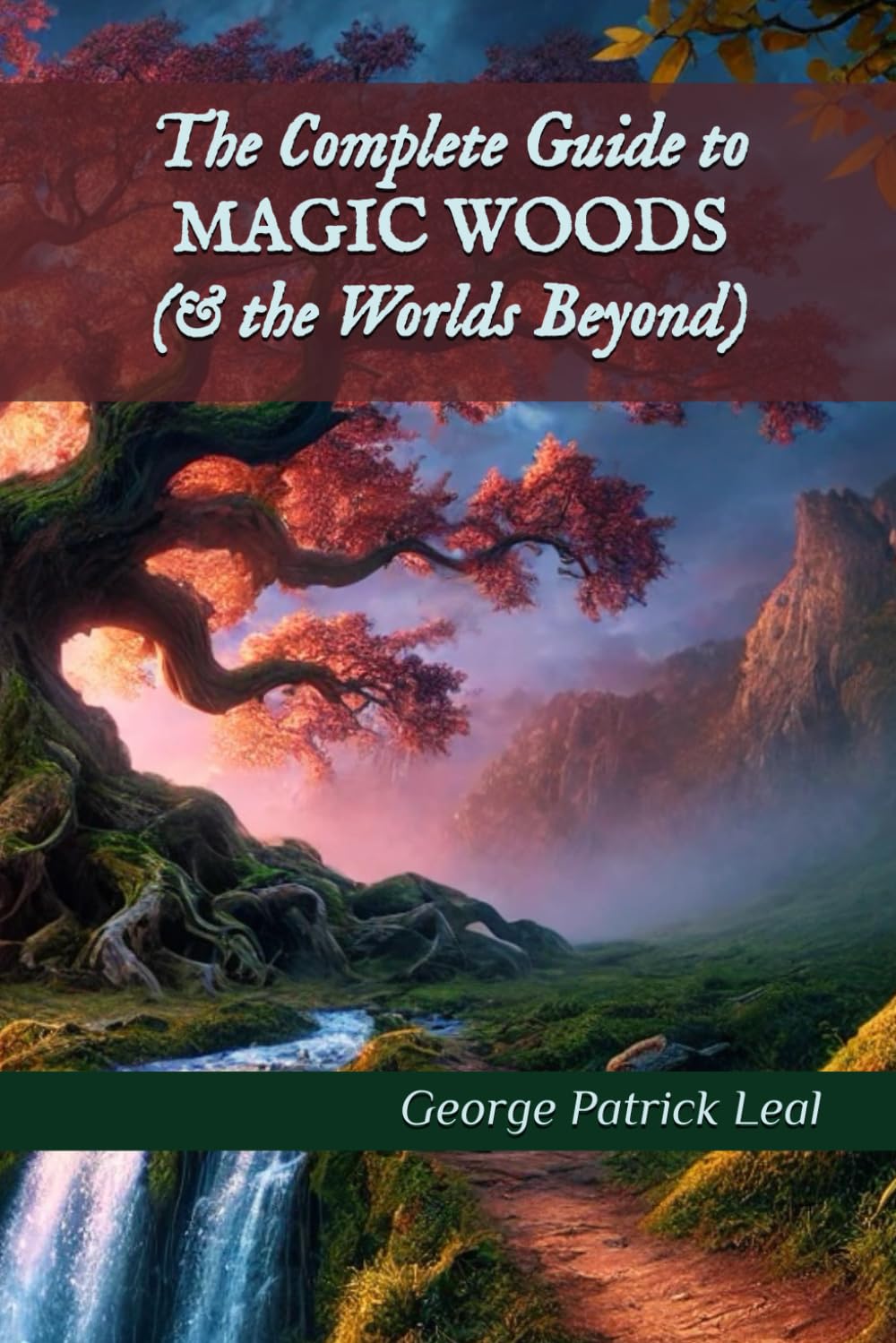 The Complete Guide to Magic Woods: (and the Worlds Beyond): Leal, George Patrick: 9798302989543 ...
