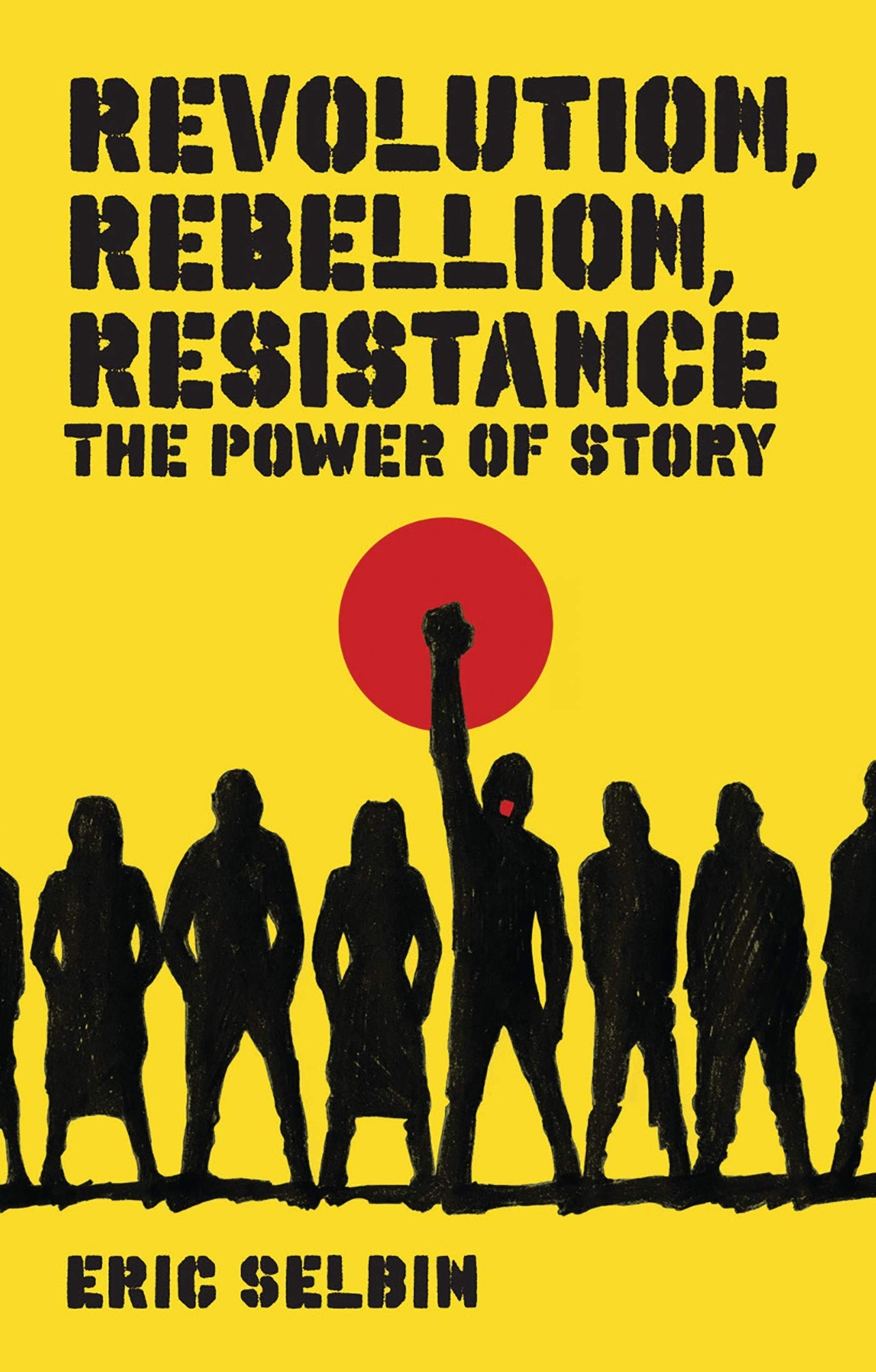 Revolution, Rebellion, Resistance: The Power of Story: Selbin ...