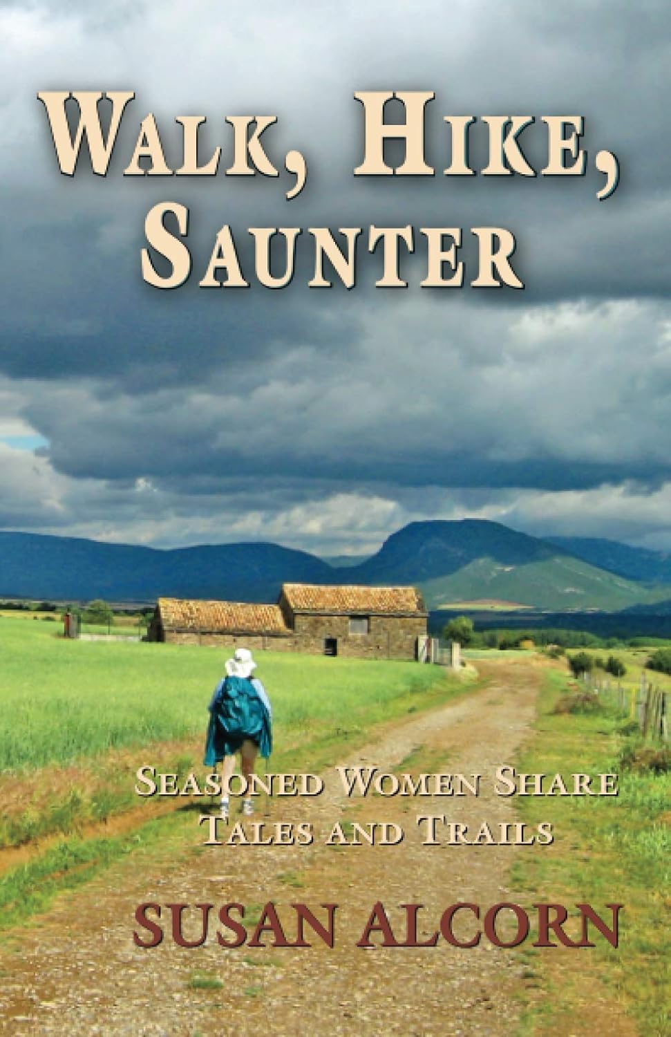 Walk, Hike, Saunter: Seasoned Women Share Tales and Trails: Alcorn ...